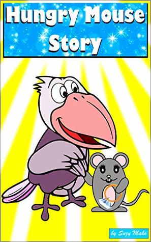Hungry Mouse Story: Fully Illustrated animal story for kids by Suzy Mako
