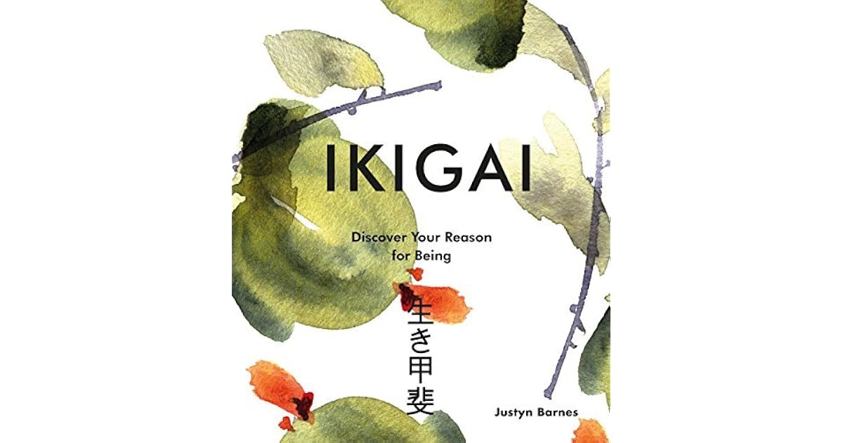 Ikigai: Discover Your Reason For Being by Justyn Barnes
