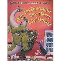 How Do Dinosaurs Say Merry Christmas? by Jane Yolen