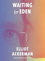 Waiting for Eden by Elliot Ackerman