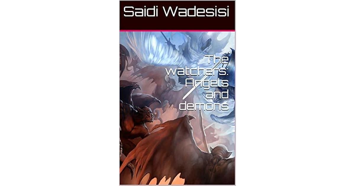 The watchers: Angels and demons (Volume Book 1) by Saidi Wadesisi