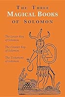 The Three Magical Books of Solomon: The Greater and Lesser Keys & The ...