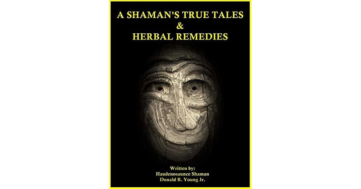 A SHAMAN'S TRUE TALES & HERBAL REMEDIES by Donald Young