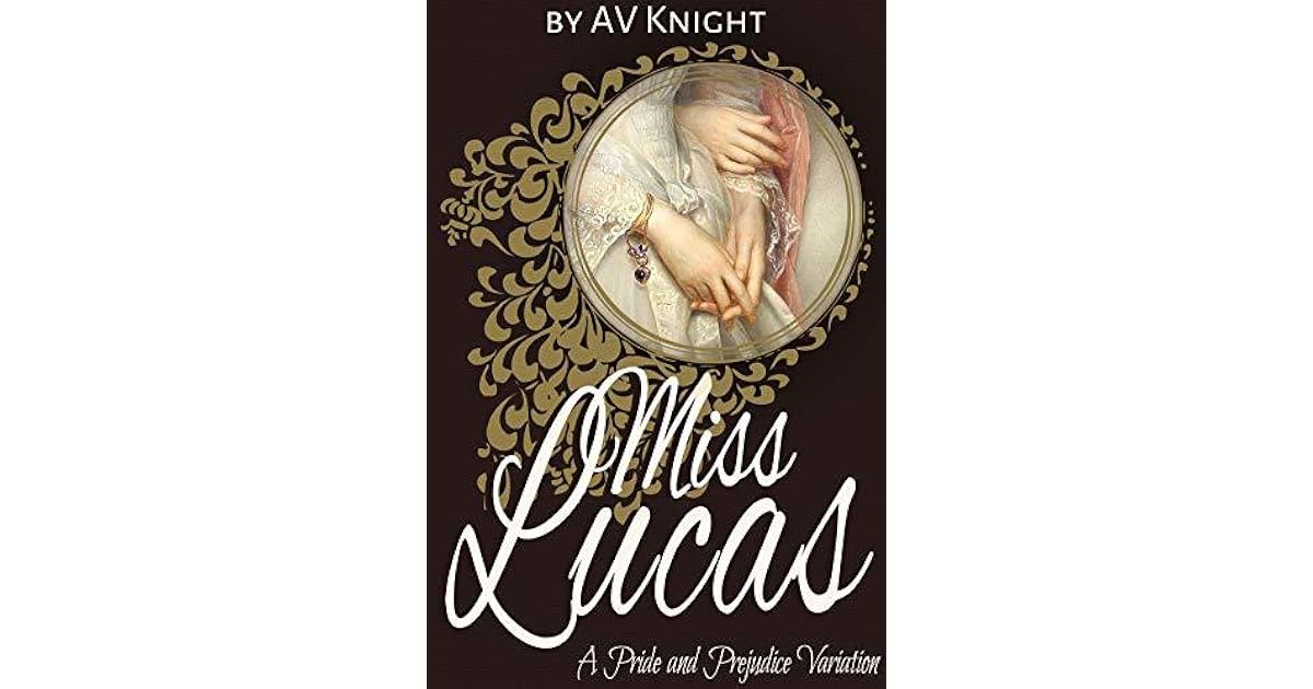 Miss Lucas: A Pride and Prejudice Variation by A.V. Knight