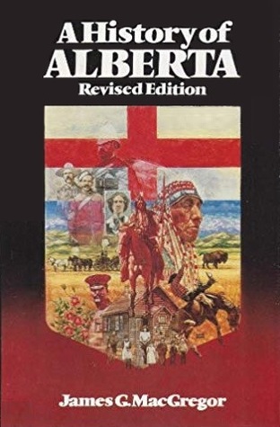A History of Alberta by James G. MacGregor