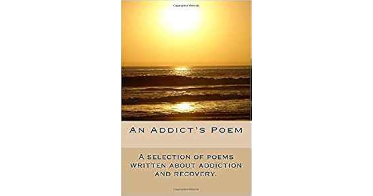 An Addicts Poem: A Selection of Poems Written Through Addiction and ...