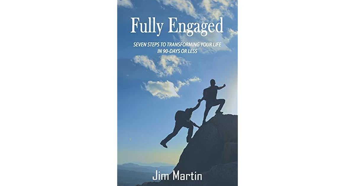 Fully Engaged: Seven Steps to Transforming Your Life in 90 Days or Less ...