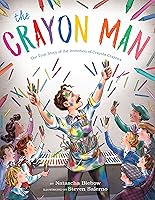 The Crayon Man: the True Story of the Invention of Crayola Crayons by ...