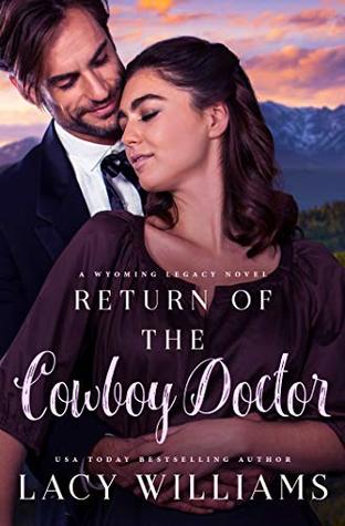 Return of the Cowboy Doctor (Wyoming Legacy, #3) by Lacy Williams