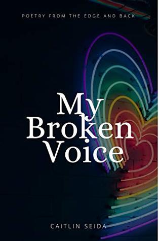 My Broken Voice: Poetry from the Edge and Back by Caitlin Seida
