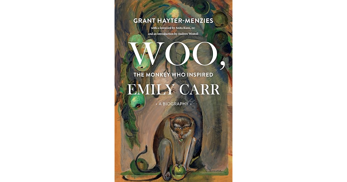 Woo, the Monkey Who Inspired Emily Carr: A Biography by Grant Hayter ...
