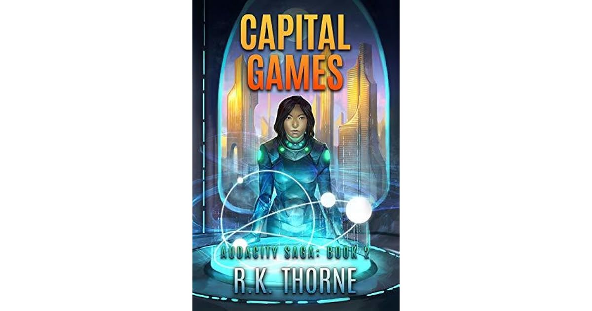 Capital Games (Audacity Saga, #2) by R.K. Thorne