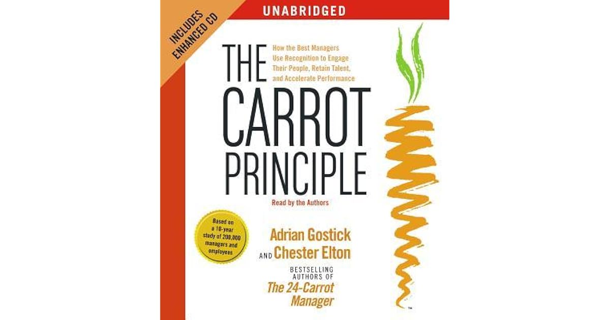 The Carrot Principle: How the Best Managers Use Recognition to Engage ...
