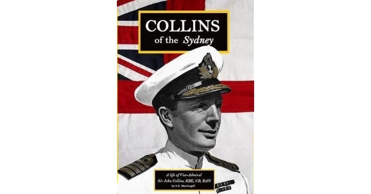 Collins of the Sydney: A Life of Vice-Admiral Sir John Collins by A.K ...