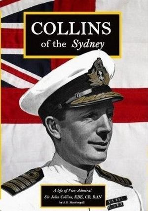 Collins of the Sydney: A Life of Vice-Admiral Sir John Collins by A.K ...
