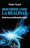 Decoding Reality: The Universe as Quantum Information by Vlatko Vedral
