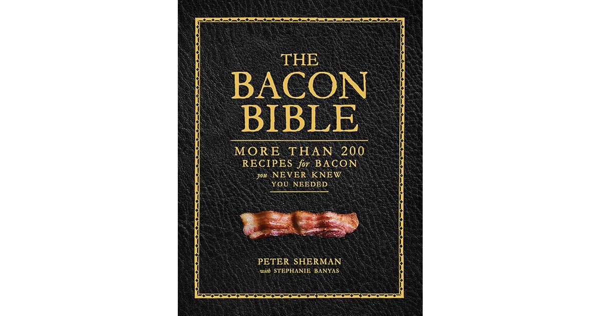 The Bacon Bible: More than 200 recipes for bacon you never knew you ...