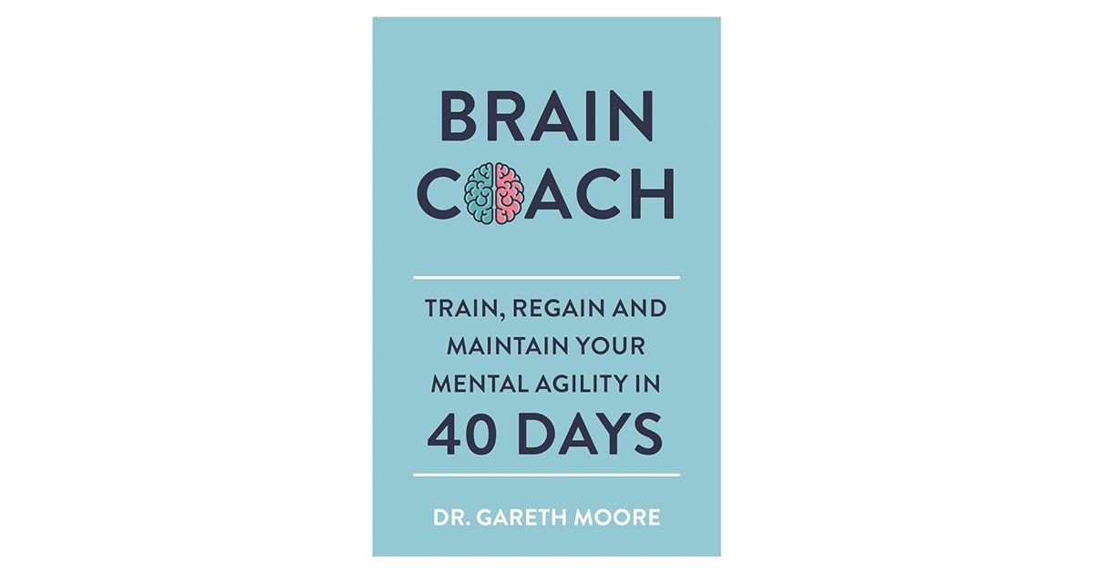 Brain Coach: Train, Regain and Maintain Your Mental Agility in 40 Days ...