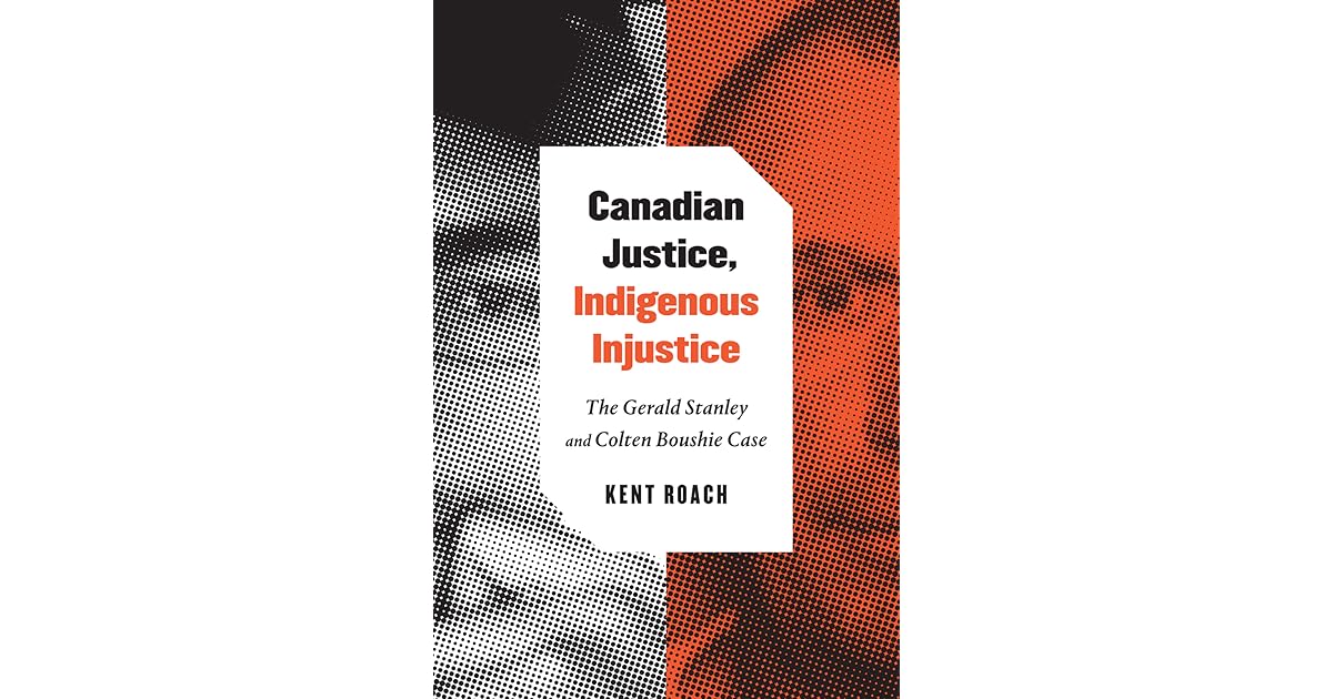 Canadian Justice, Indigenous Injustice: The Gerald Stanley and Colten ...