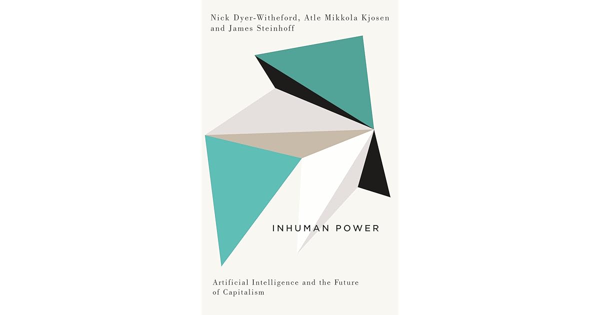 Inhuman Power: Artificial Intelligence and the Future of Capitalism by ...