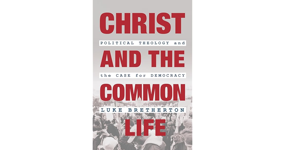 Christ and the Common Life: Political Theology and the Case for ...