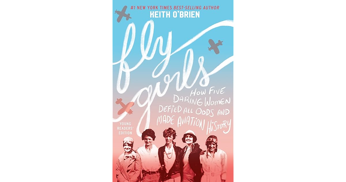 Fly Girls Young Readers’ Edition: How Five Daring Women Defied All Odds ...