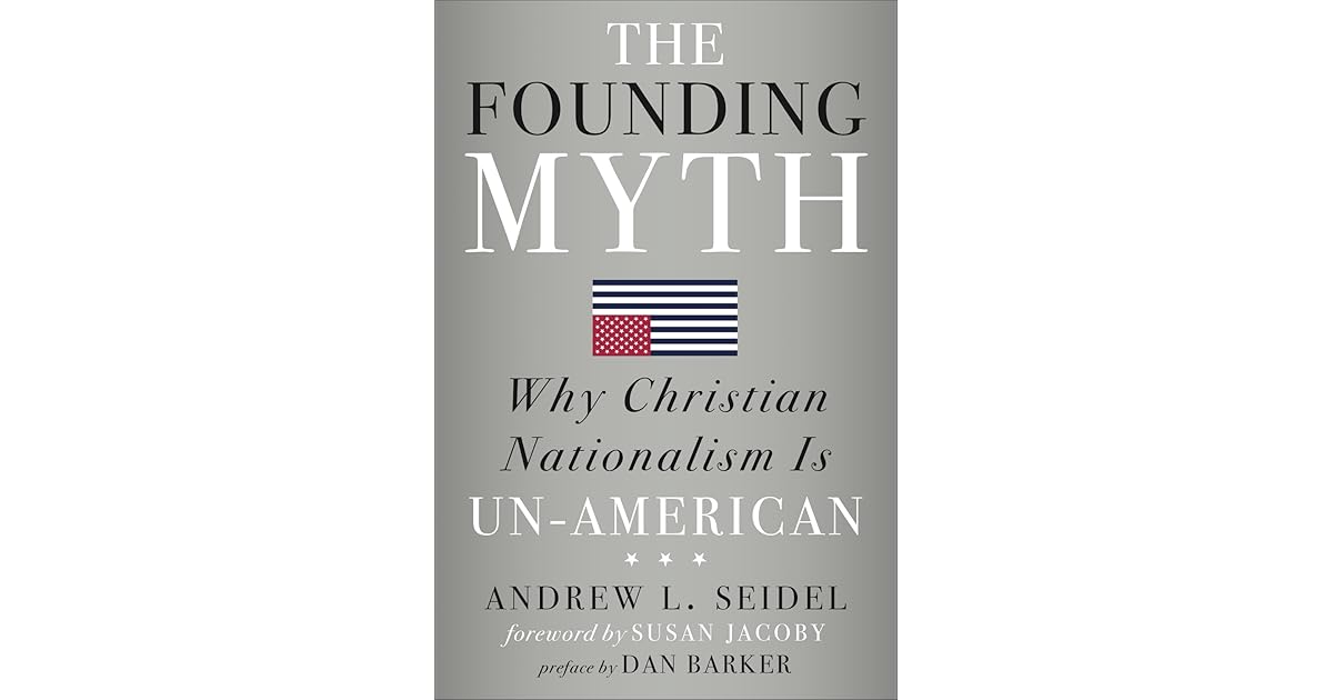 The Founding Myth: Why Christian Nationalism Is Un-American by Andrew L ...