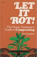 Let it Rot!: The Gardener's Guide to Composting by Stu Campbell