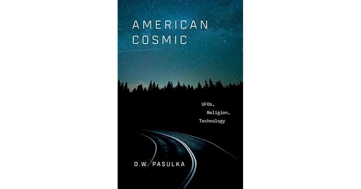 American Cosmic: UFOs, Religion, Technology by Diane Walsh Pasulka