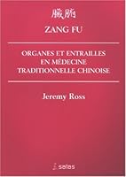Zang Fu: The Organ Systems of Traditional Chinese Medicine by Jeremy Ross