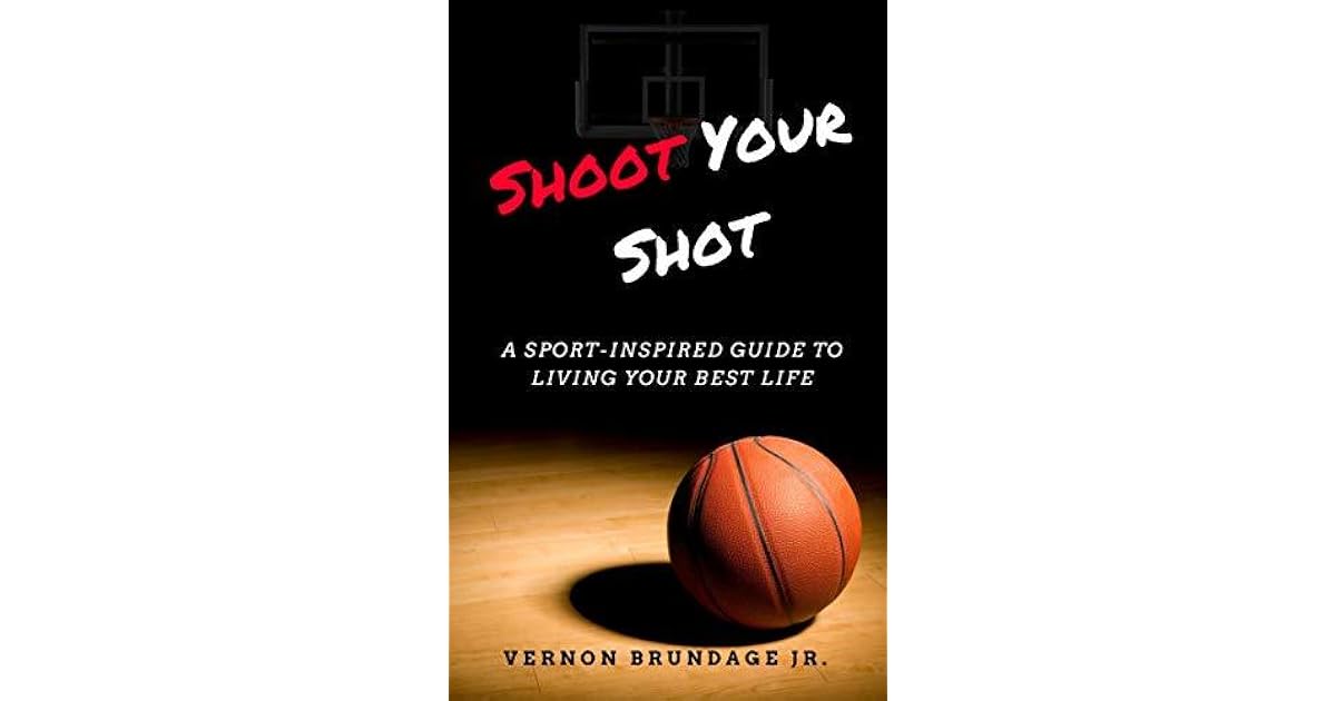 Shoot Your Shot: A Sport-Inspired Guide To Living Your Best Life by ...