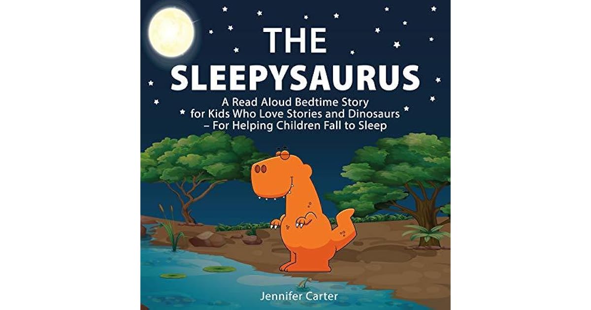 The Sleepysaurus: A Read Aloud Bedtime Story for Kids Who Love Stories ...