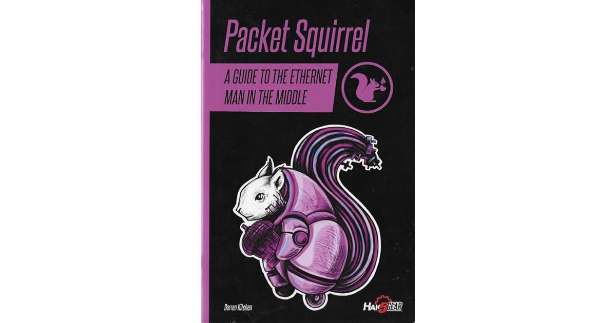 Packet Squirrel: A Guide to the Ethernet Man in the Middle by Darren Kitchen