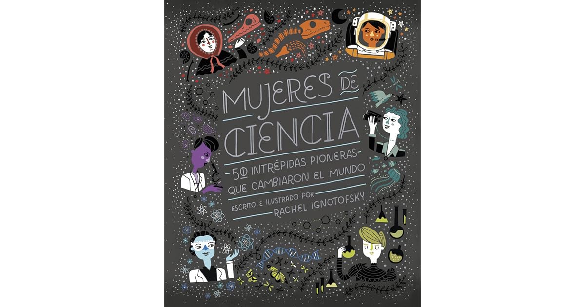 Mujeres de ciencia: 50 intrépidas pioneras que cambiaron el mundo by ...