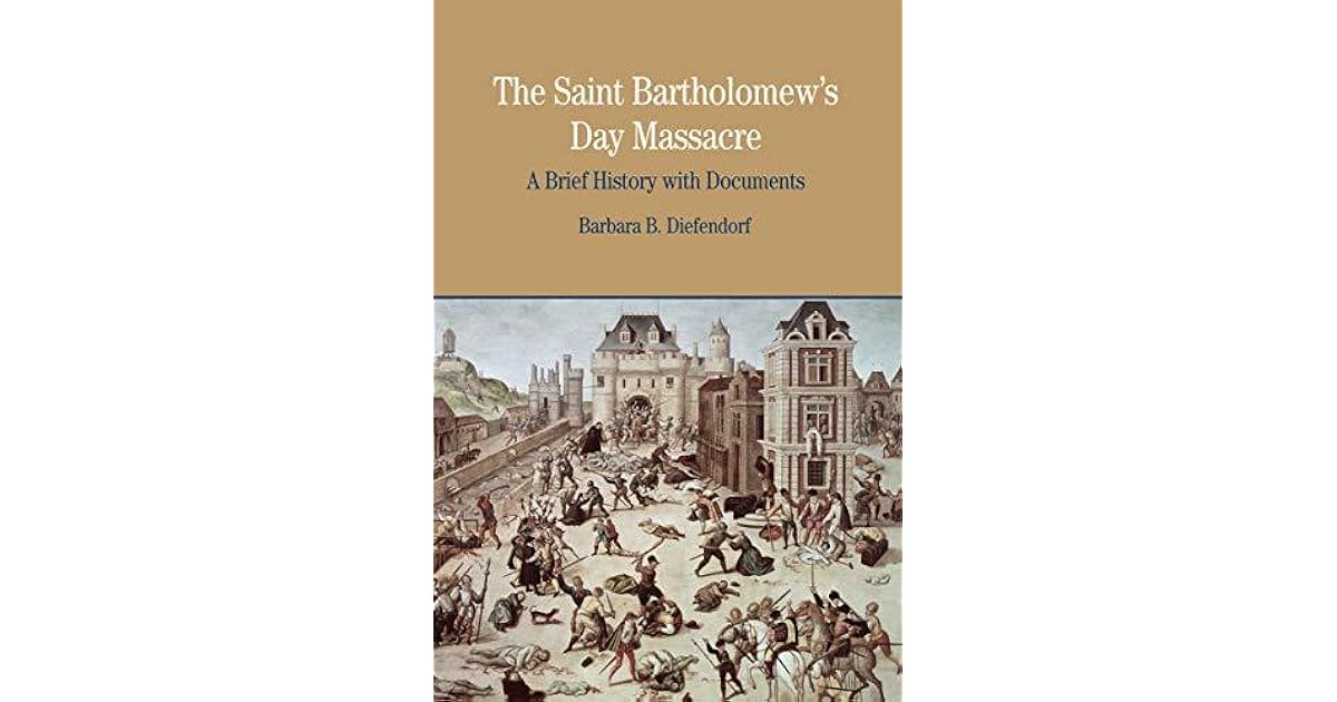 The Saint Bartholomew's Day Massacre: A Brief History with Documents by ...