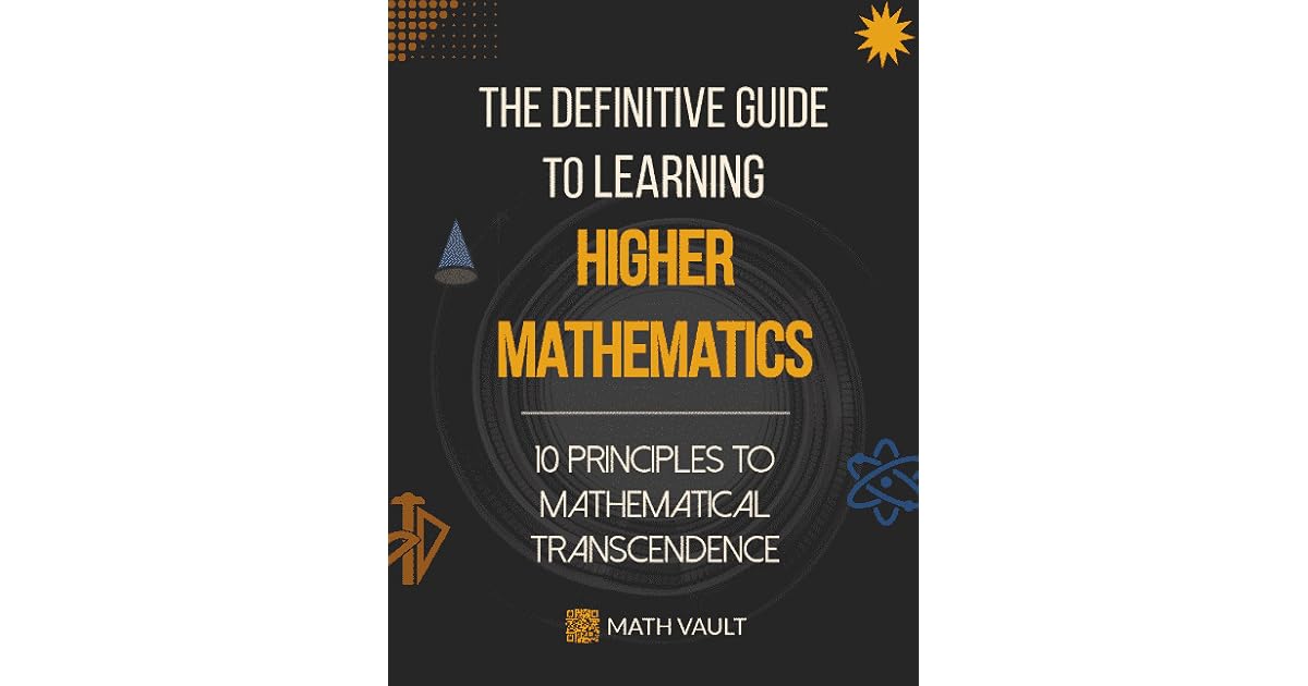 The Definitive Guide to Learning Higher Mathematics — 10 Principles to ...