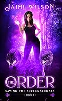 The Order (Saving the Supernaturals, #1) by Jaimi Wilson