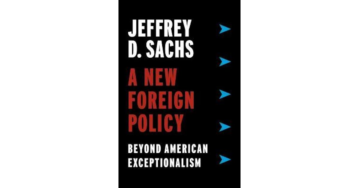 A New Foreign Policy: Beyond American Exceptionalism by Jeffrey D. Sachs