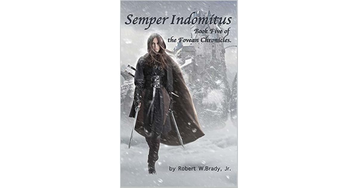 Semper Indomitus: Book Five of the Fovean Chronicles by Robert Brady