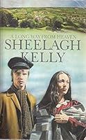 A Long Way From Heaven by Sheelagh Kelly