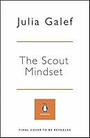 The Scout Mindset: Why Some People See Things Clearly and Others Don't ...