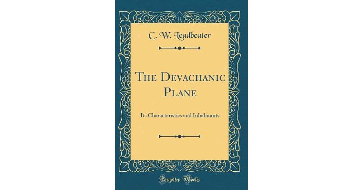 The Devachanic Plane: Its Characteristics and Inhabitants by Charles W ...