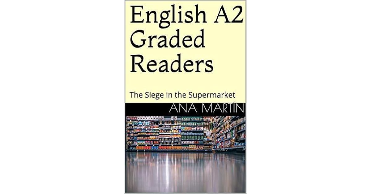 English A2 Graded Readers: The Siege in the Supermarket by Ana Martin
