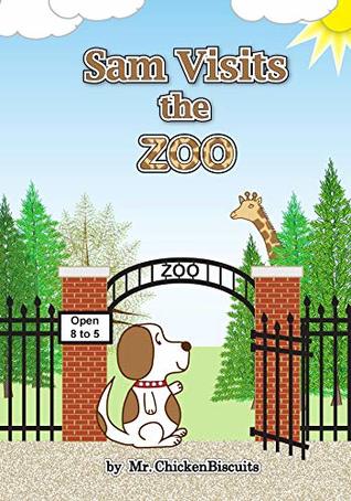 Sam Visits the Zoo (Sam the Dog Book 2) by Mr. ChickenBiscuits