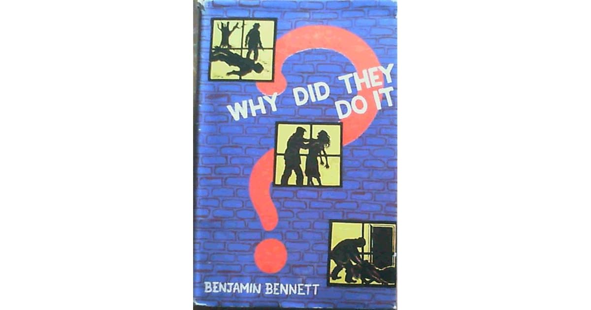 Why did they do it? by Benjamin Bennett