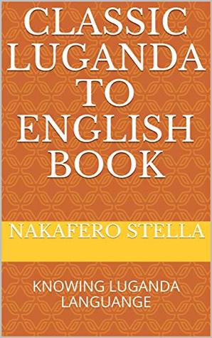 CLASSIC LUGANDA TO ENGLISH BOOK: KNOWING LUGANDA LANGUANGE by NAKAFERO ...
