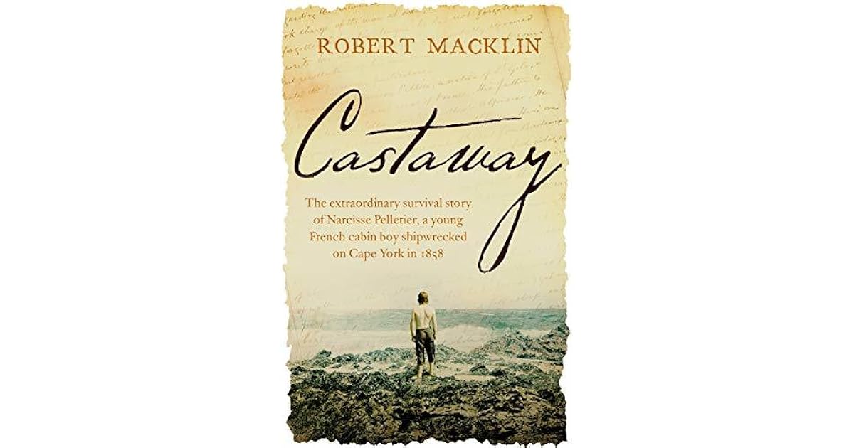 Castaway: The extraordinary survival story of Narcisse Pelletier, a ...