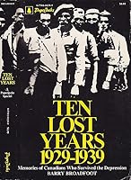 Ten Lost Years, 1929-1939: Memories of the Canadians Who Survived the ...