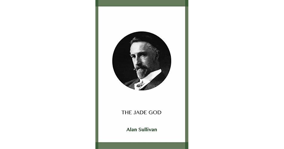 The Jade God by Alan Sullivan