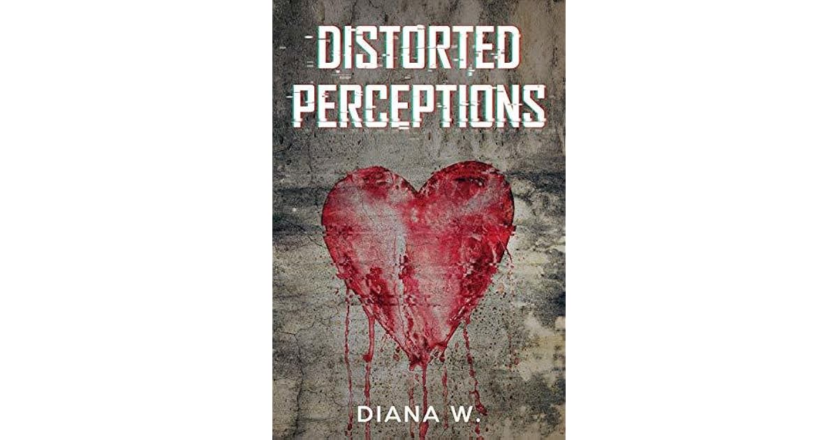 Distorted Perceptions by Diana W.